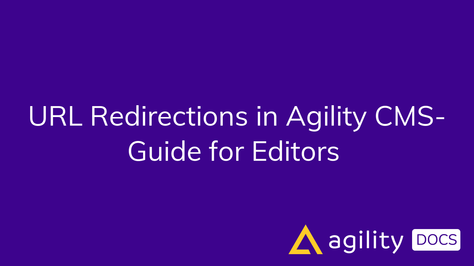URL Redirections in Agility CMS- Guide for Editors | Agility Docs URL Redirections in Agility CMS- Guide for Editors | Agility Docs